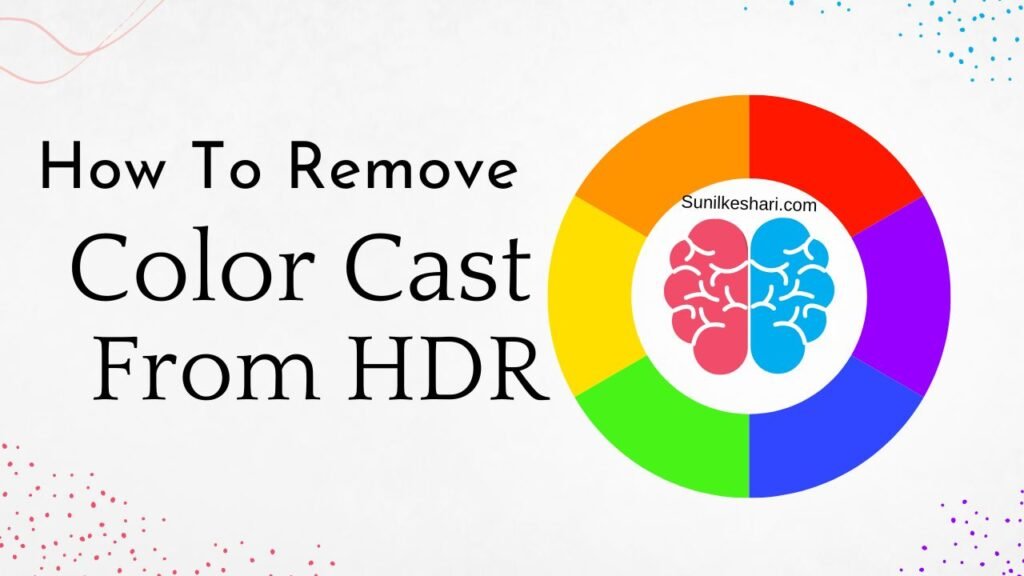 How To Remove Color Cast From HDR Images: A Comprehensive Guide