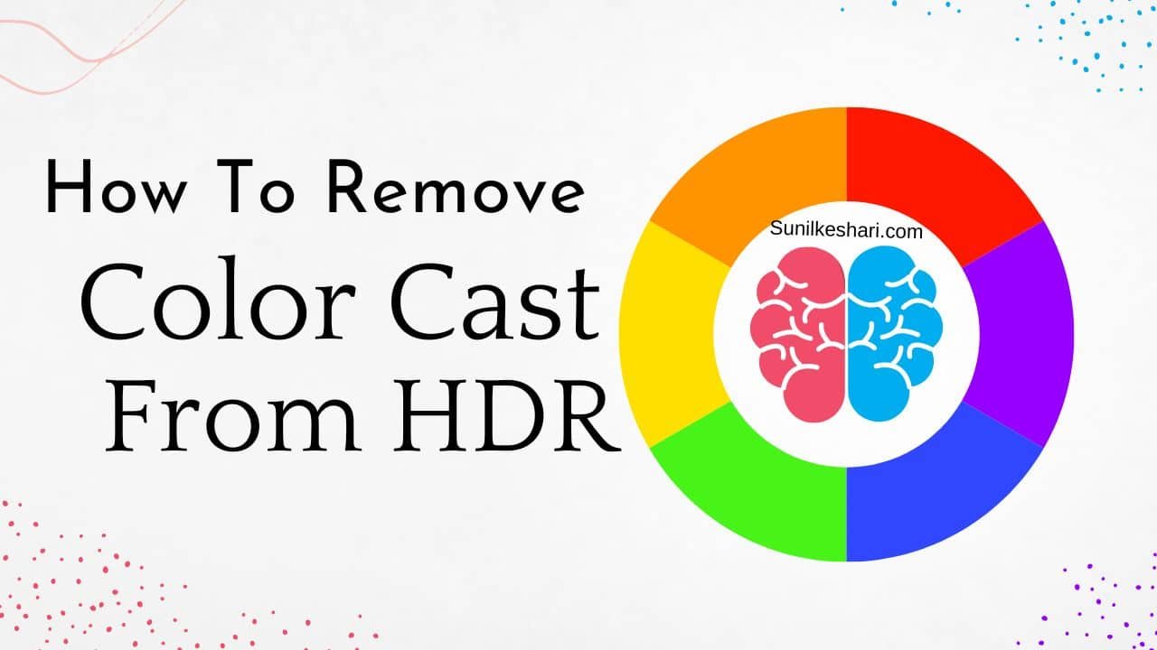 How To Remove Color Cast From HDR Images: A Comprehensive Guide